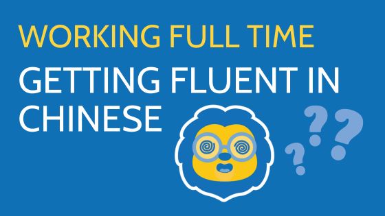 Learning Chinese Whilst Working Full Time || 2 Years To Fluency